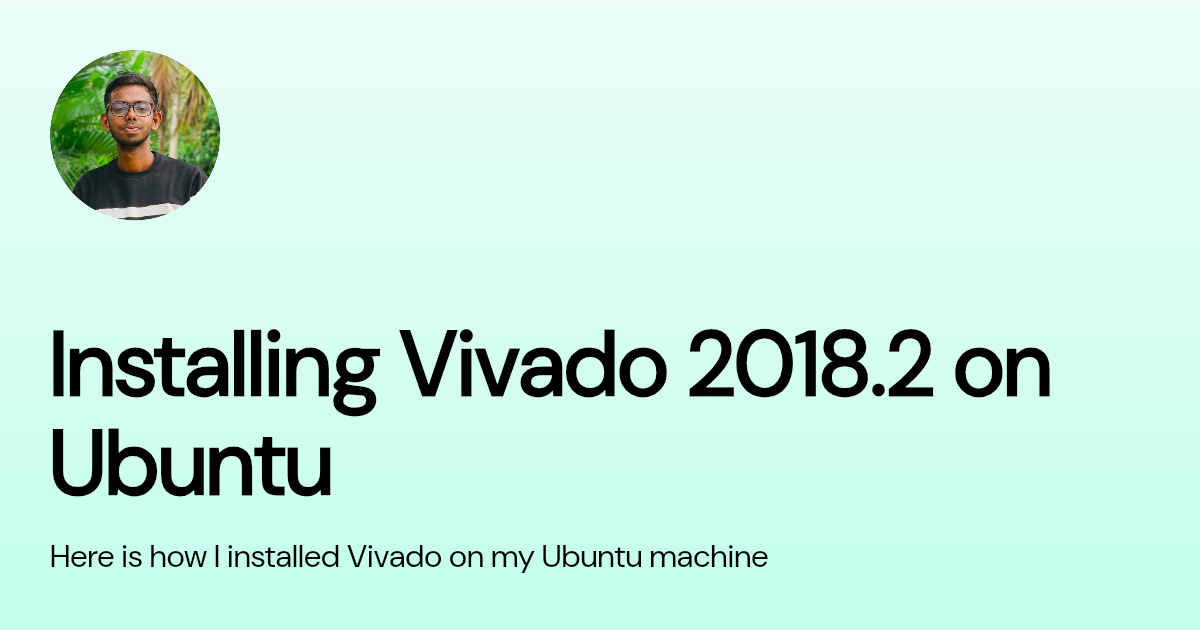 Installing Vivado 2018.2 on Ubuntu | Sahithyan K.